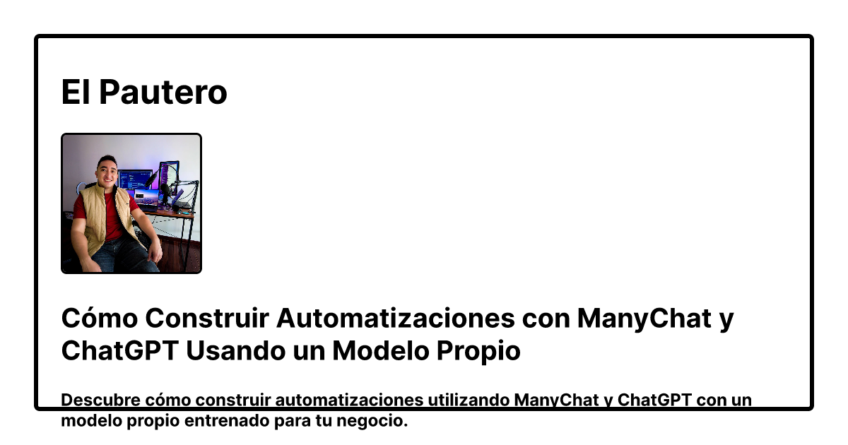El Pautero | Cómo Construir Automatizaciones con ManyChat y ChatGPT Usando un Modelo Propio